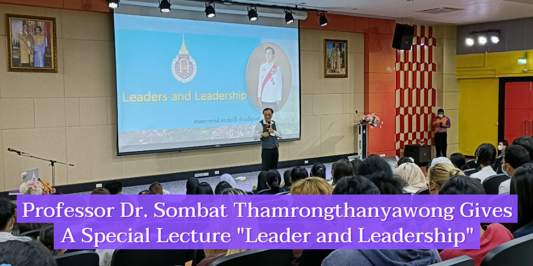 Professor Dr. Sombat Thamrongthanyawong Gives A Special Lecture "Leader ...